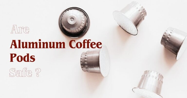 Are Aluminum Coffee Pods Safe? Unwrapping the Truth About Your Coffee ...